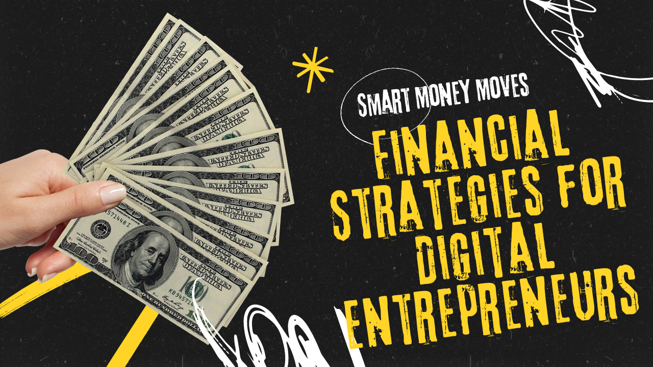 Smart Money Moves: Financial Strategies for Digital Entrepreneurs