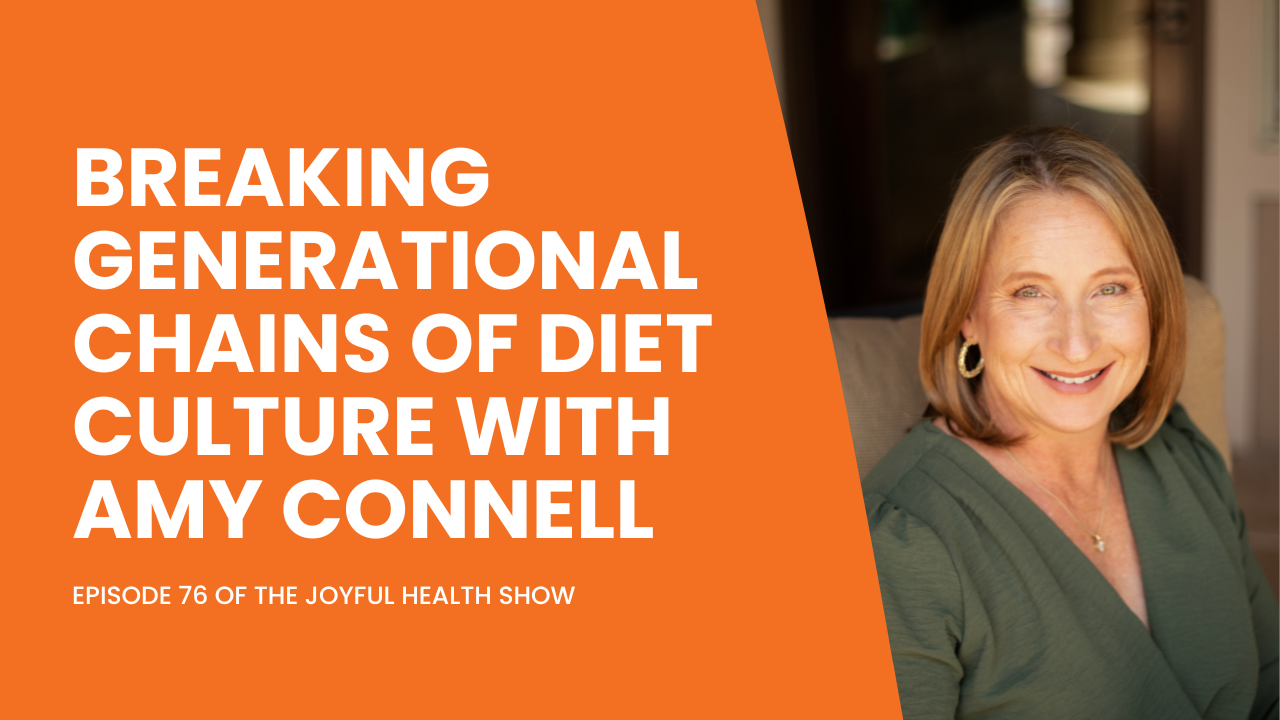 Breaking Generational Chains of Diet Culture with Amy Connell