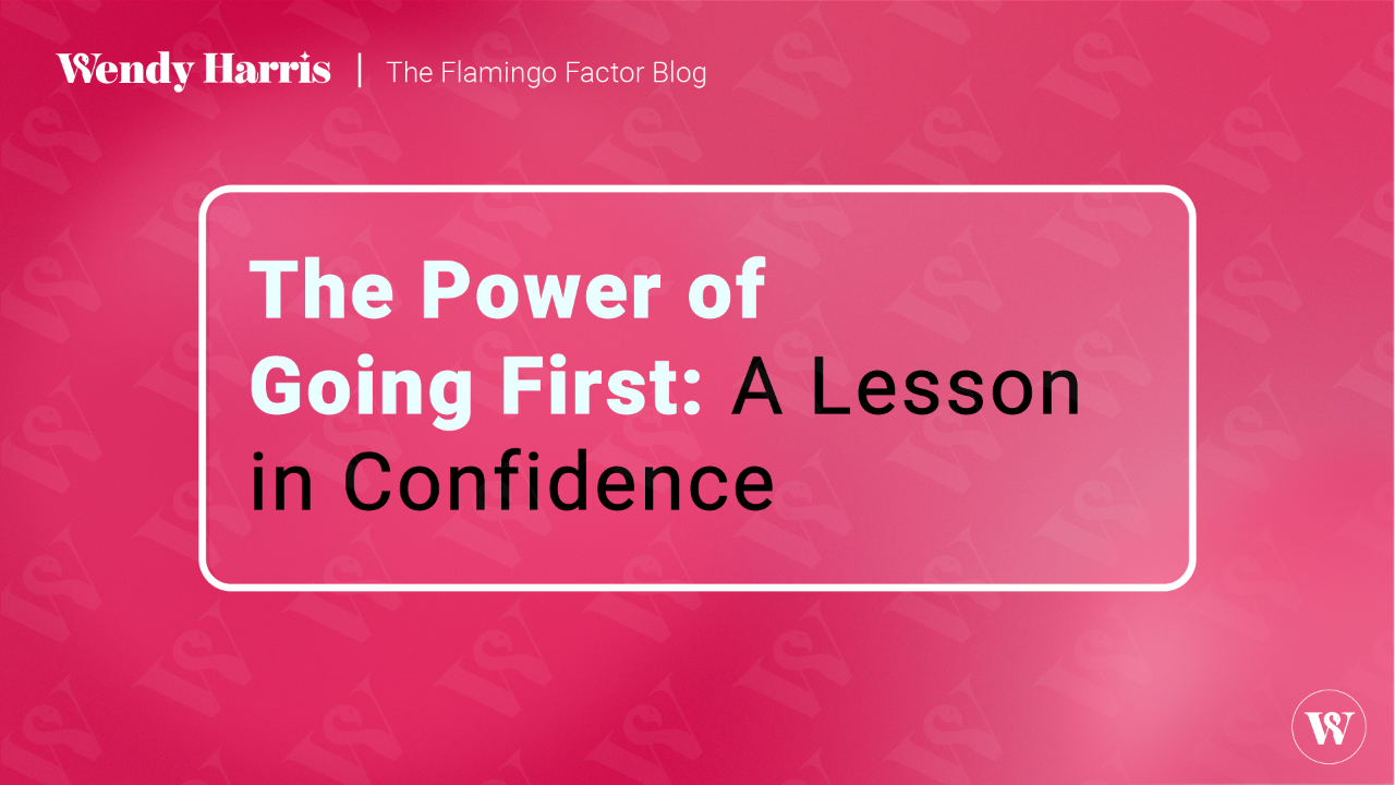 The Power of Going First: A Lesson in Confidence with Wendy Harris