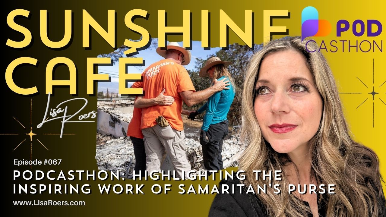 #067: The Podcasthon - Highlighting the Inspiring Work of Samaritan's Purse