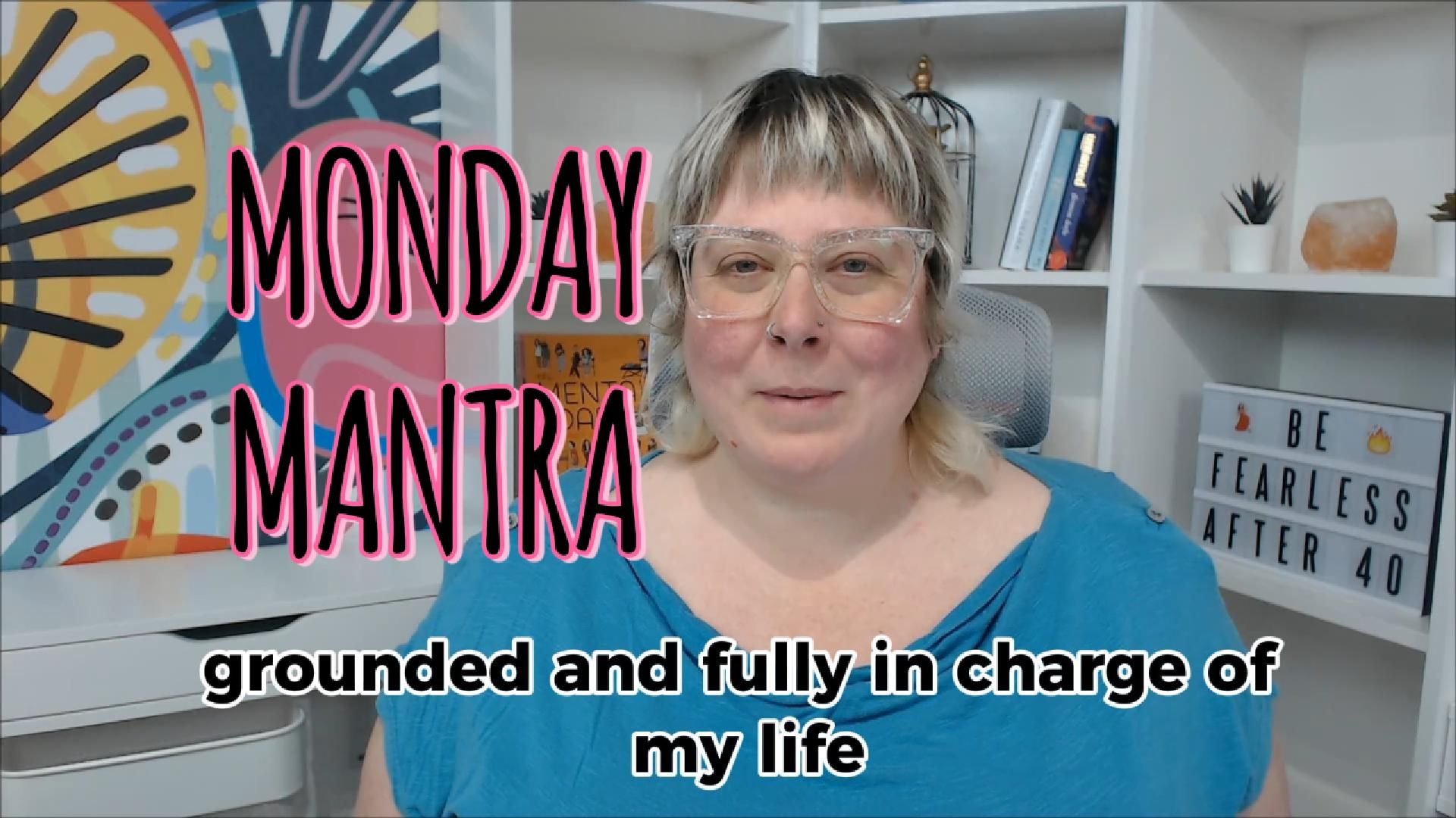 Monday Mantra - I am powerful, grounded, and fully in charge of my life