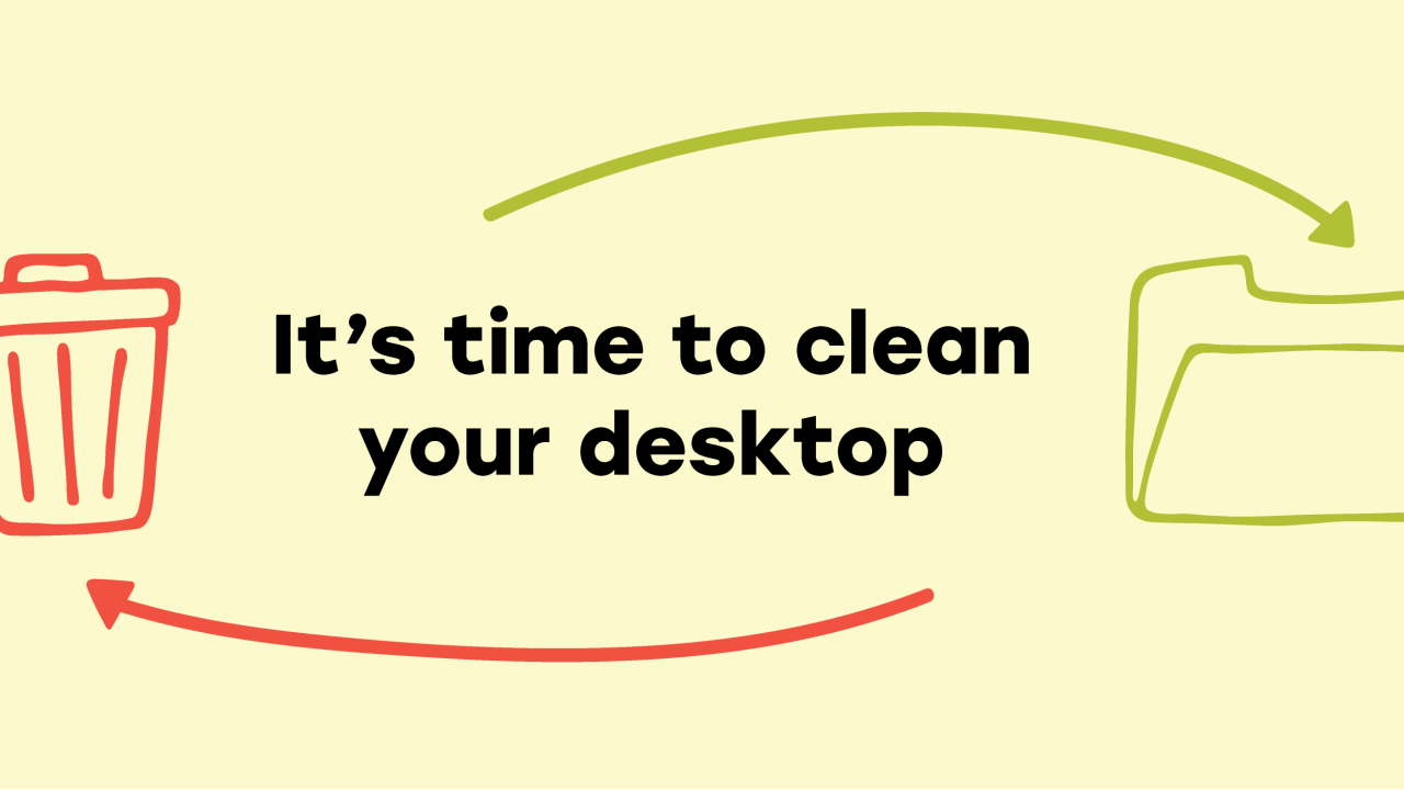 It's Time to Clean Your Desktop