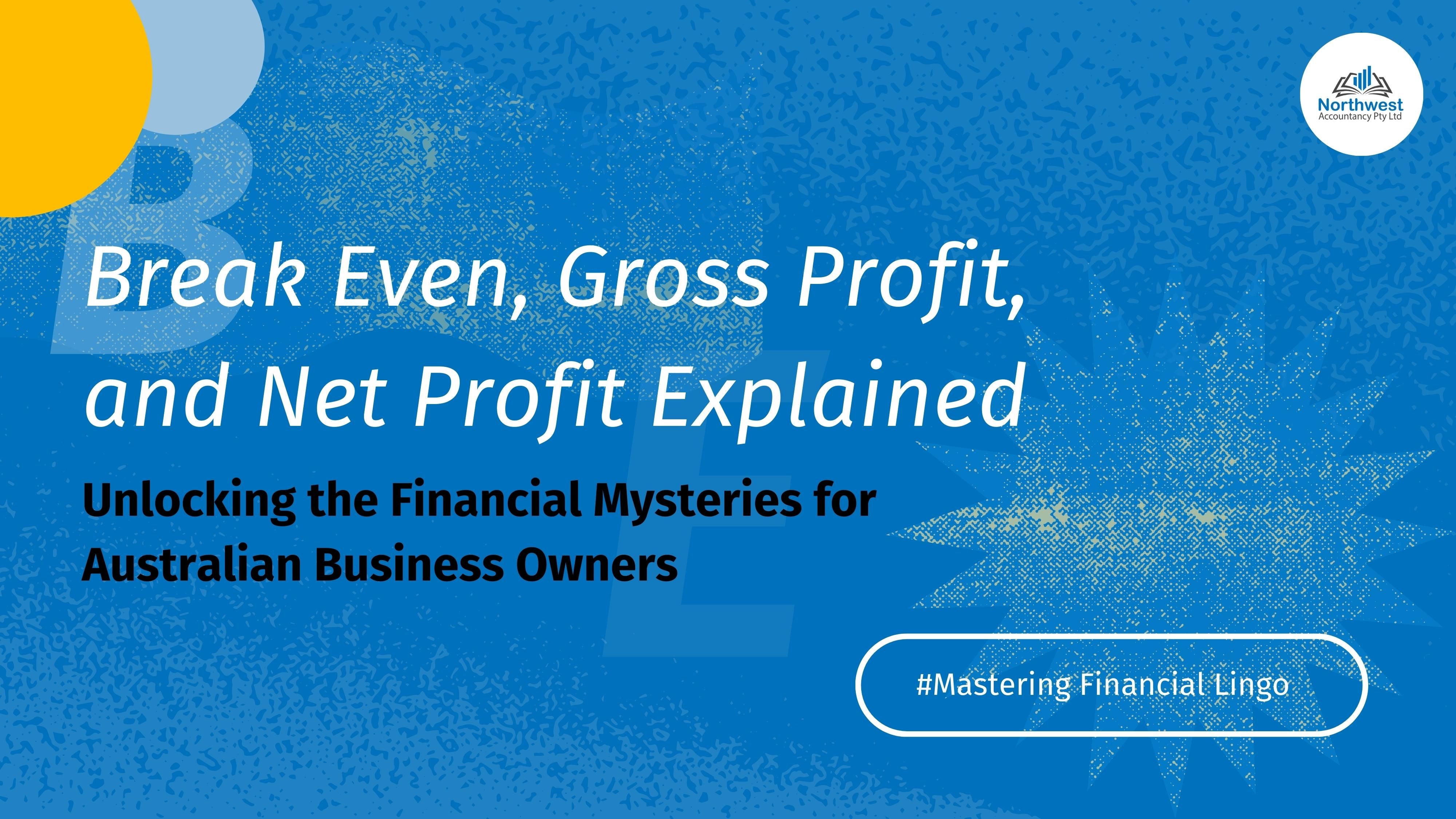 Break Even Gross Profit And Net Profit Explained