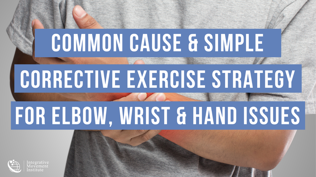 Simple Corrective Exercise Strategy for Elbow, Wrist & Hand Issues
