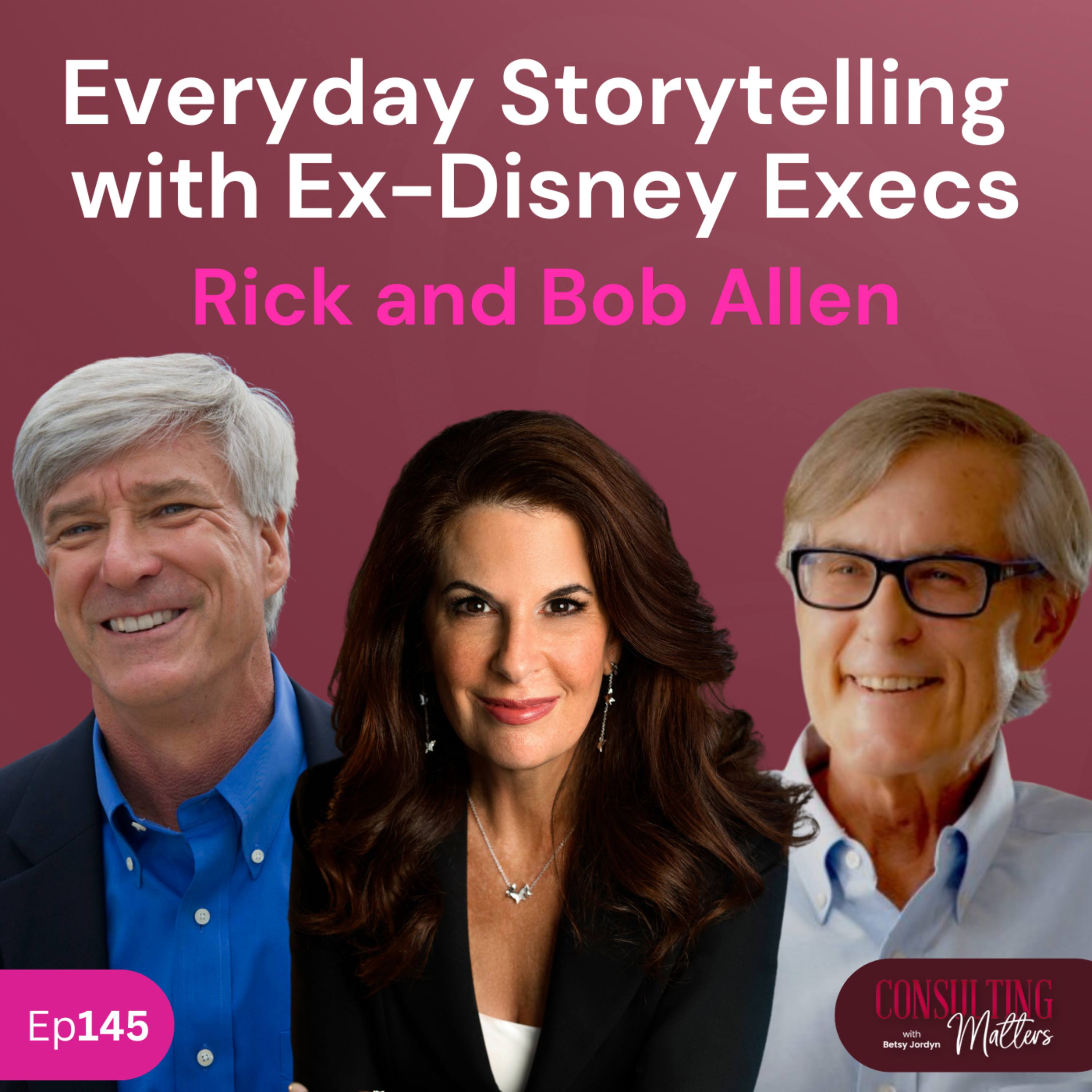 Everyday Storytelling with Ex-Disney Execs with Rick and Bob Allen (Ep145)