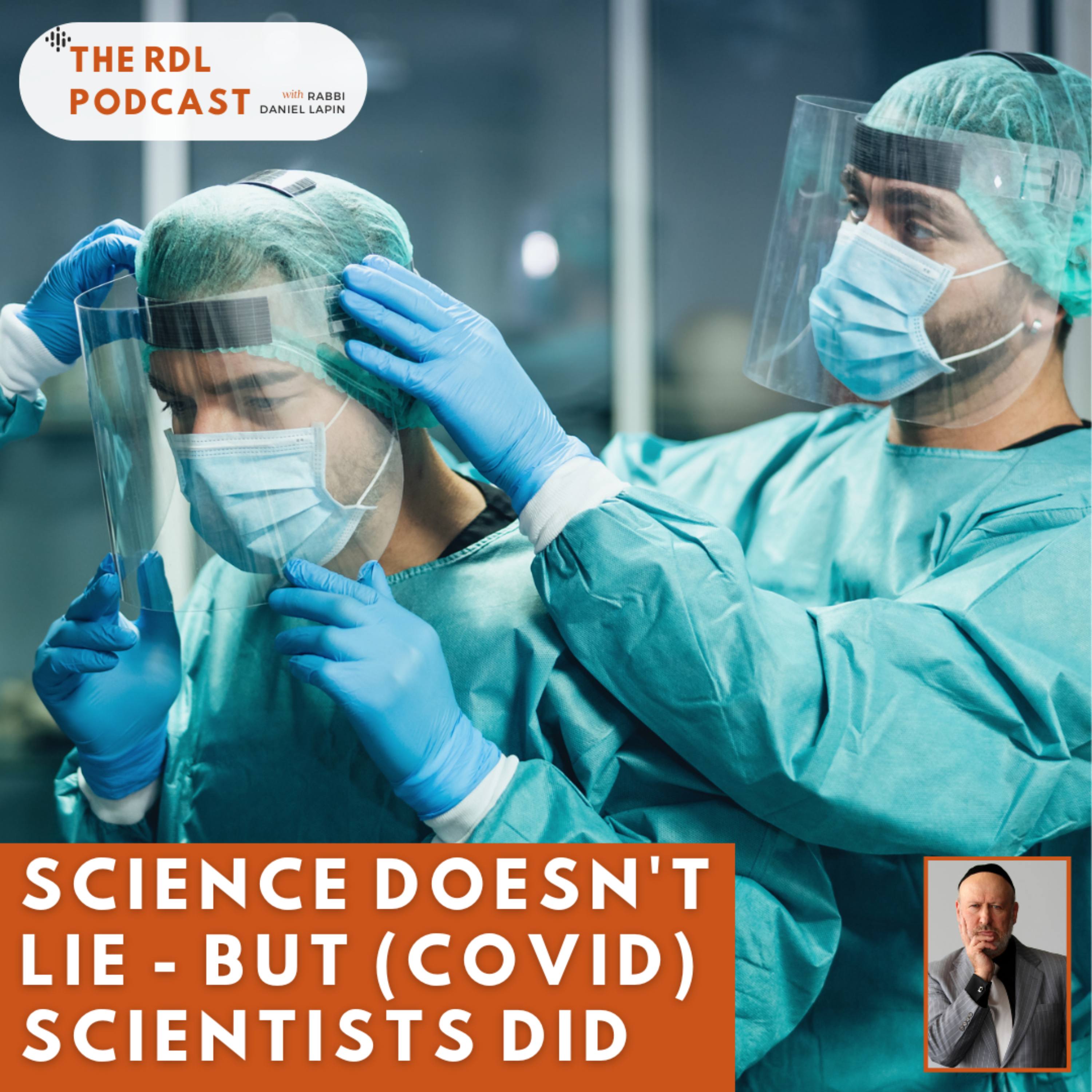 Ep. 543 | Science Doesn't Lie--But (Covid) Scientists Did