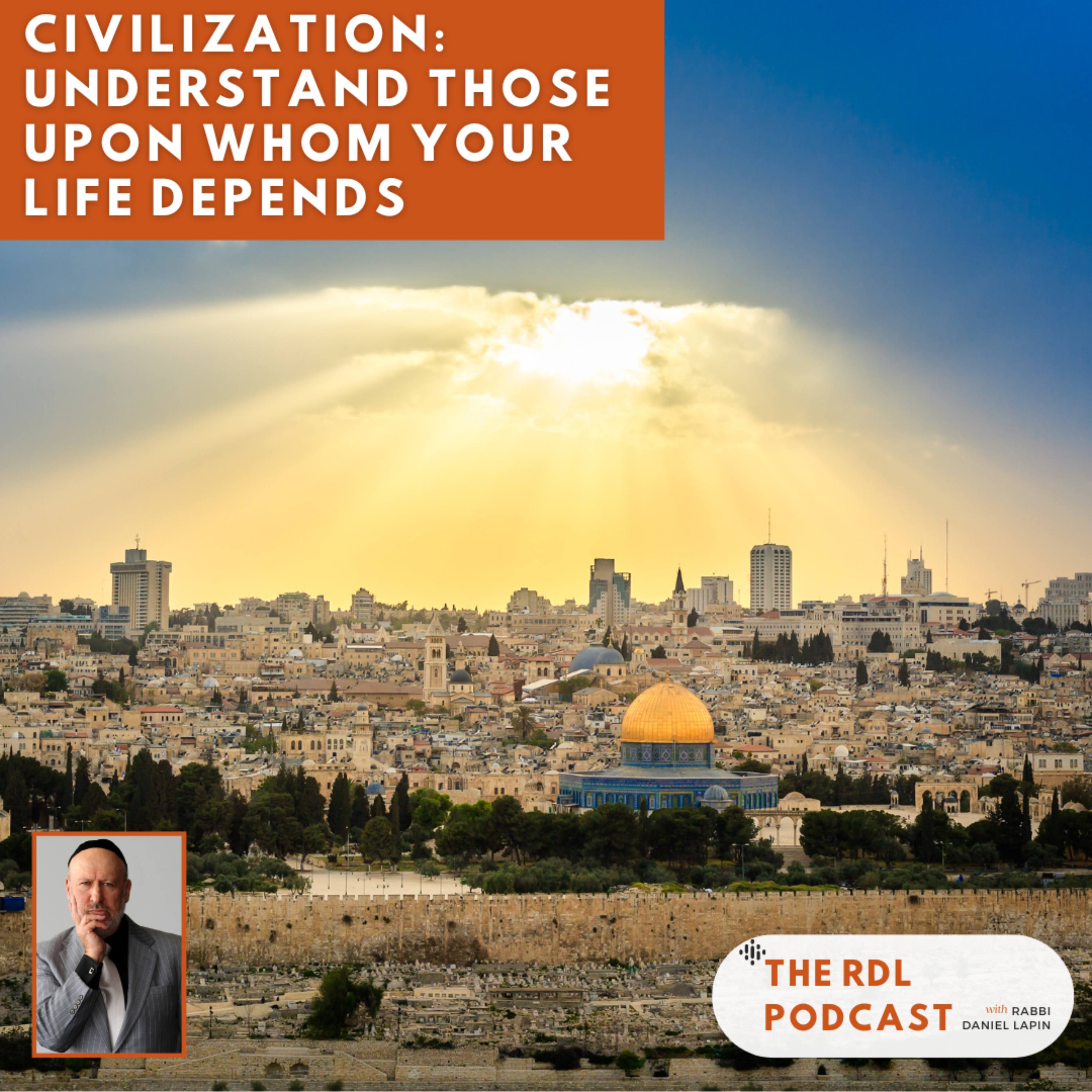 Ep. 510 | Civilization: Understand Those Upon Whom Your Life Depends