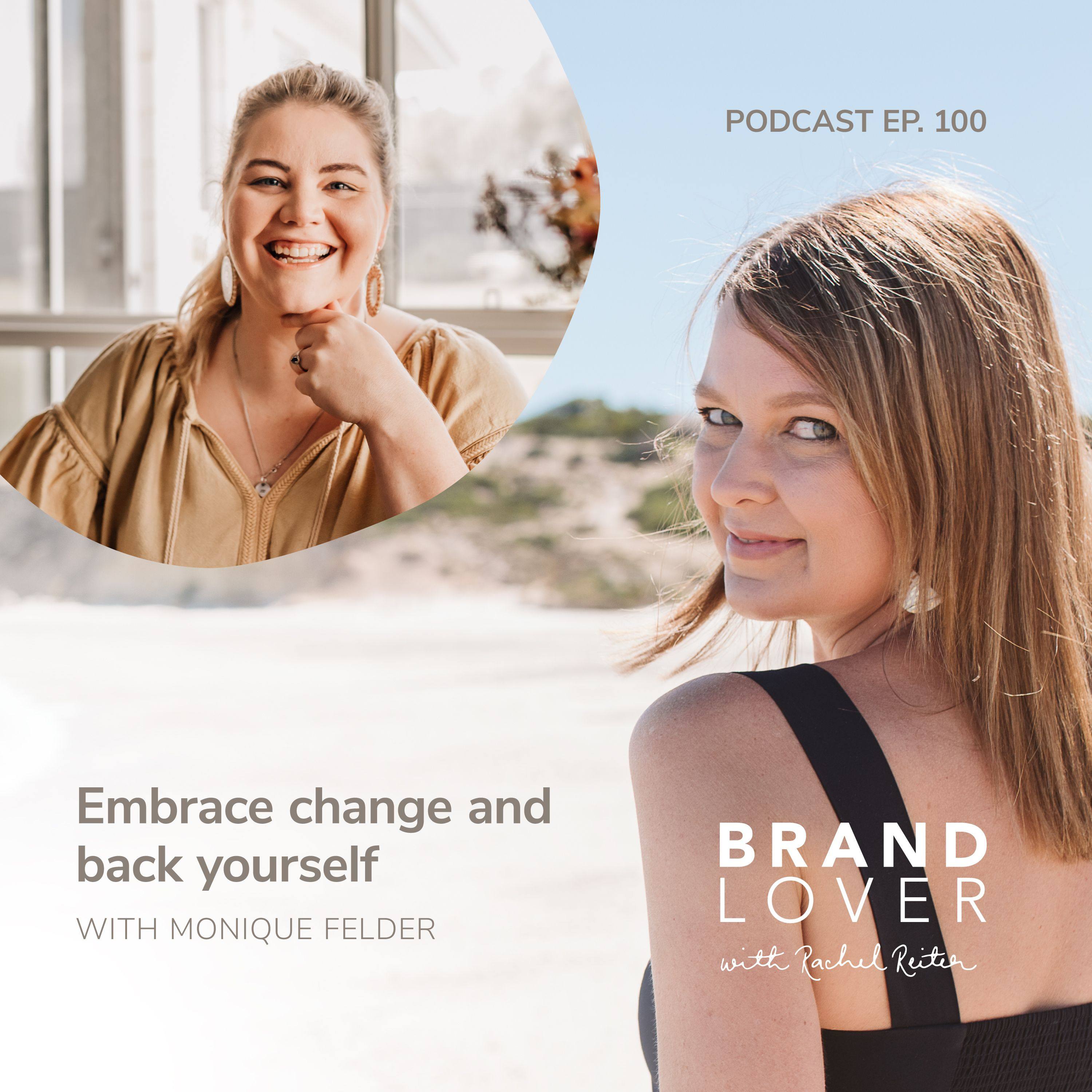Ep 100. Embrace change and back yourself – Monique Felder