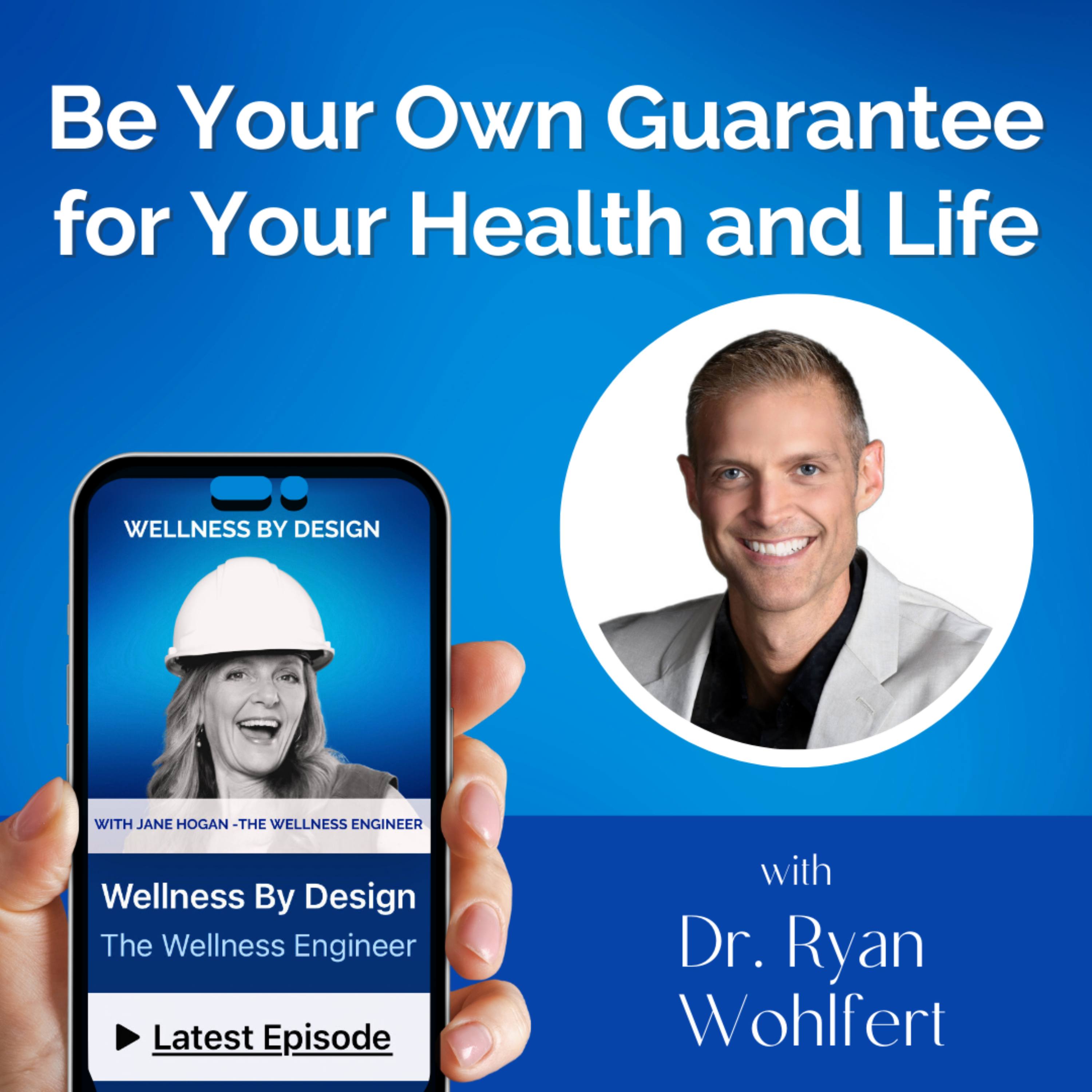 #157 Be Your Own Guarantee for Your Health and Life with Dr. Ryan Wohlfert | Jane Hogan