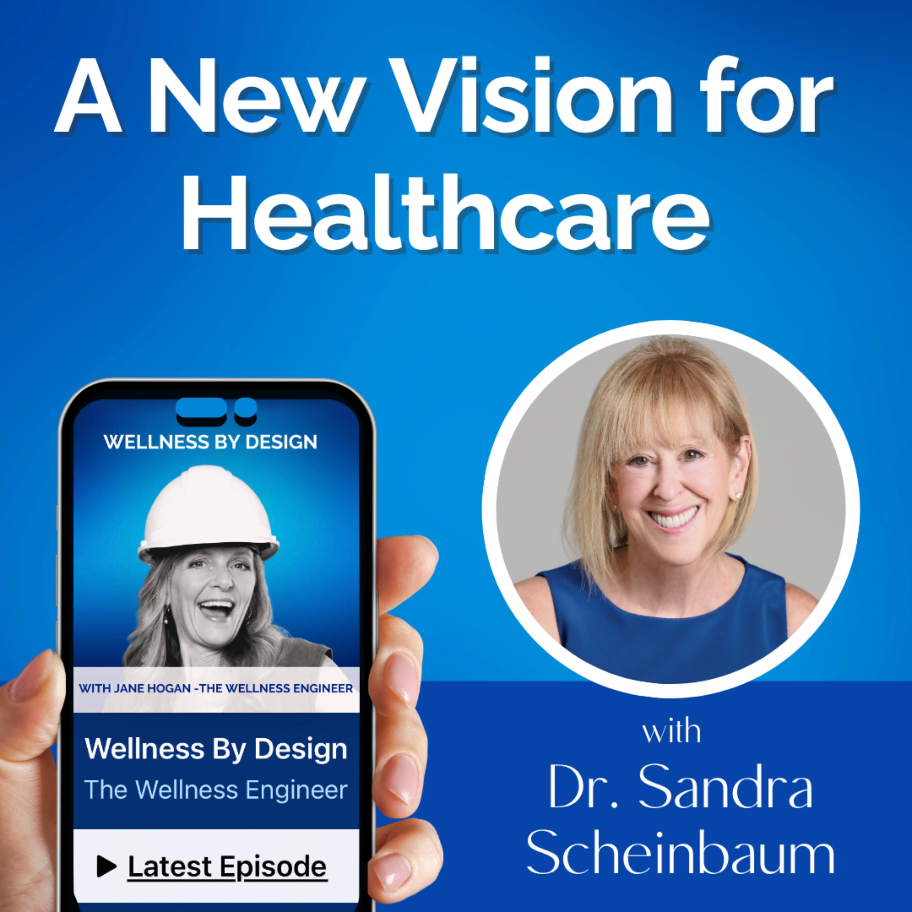 #217 A New Vision for Healthcare with Dr. Sandra Scheinbaum | Jane Hogan