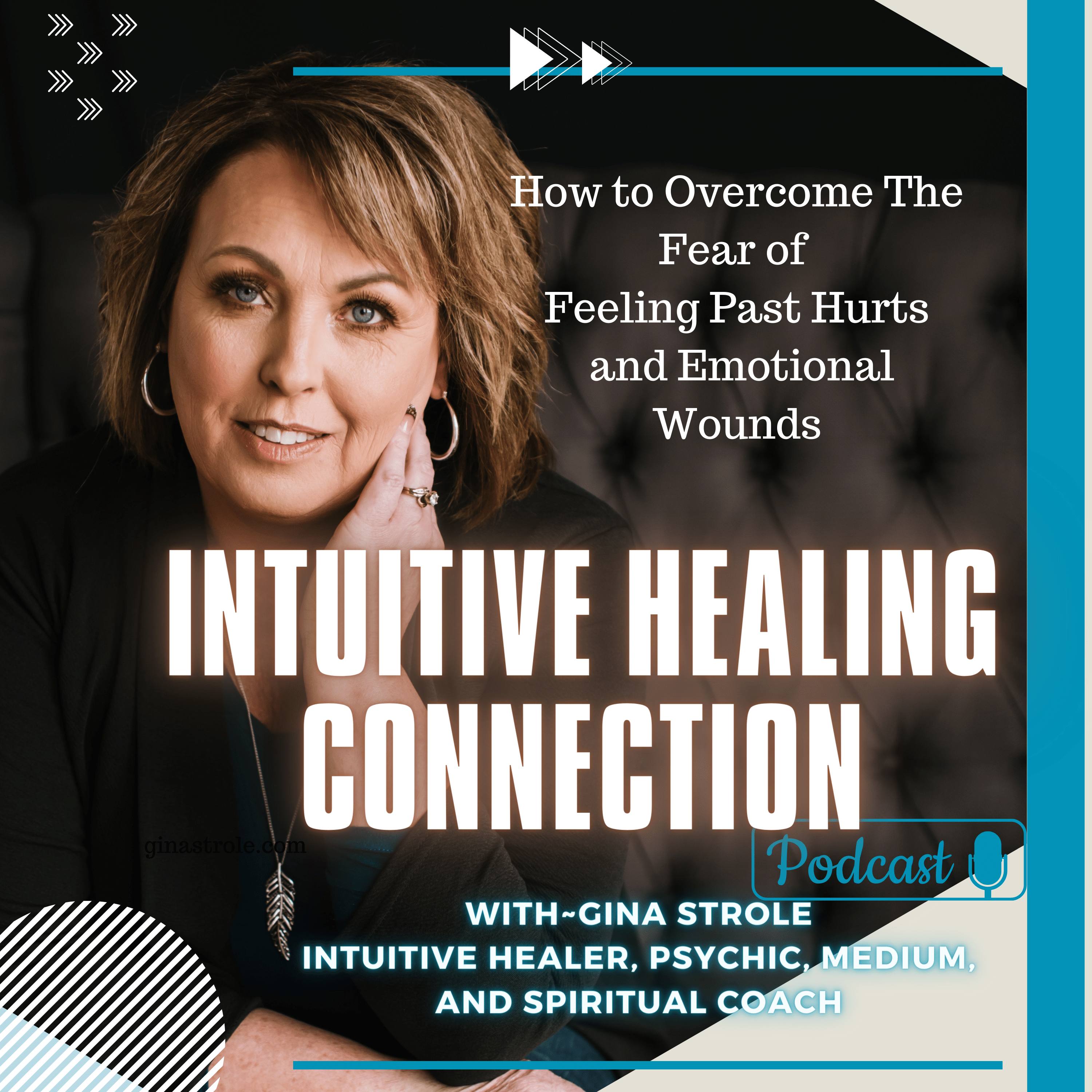 How to Overcome Fear of Feeling Past Hurts and Emotional Wounds