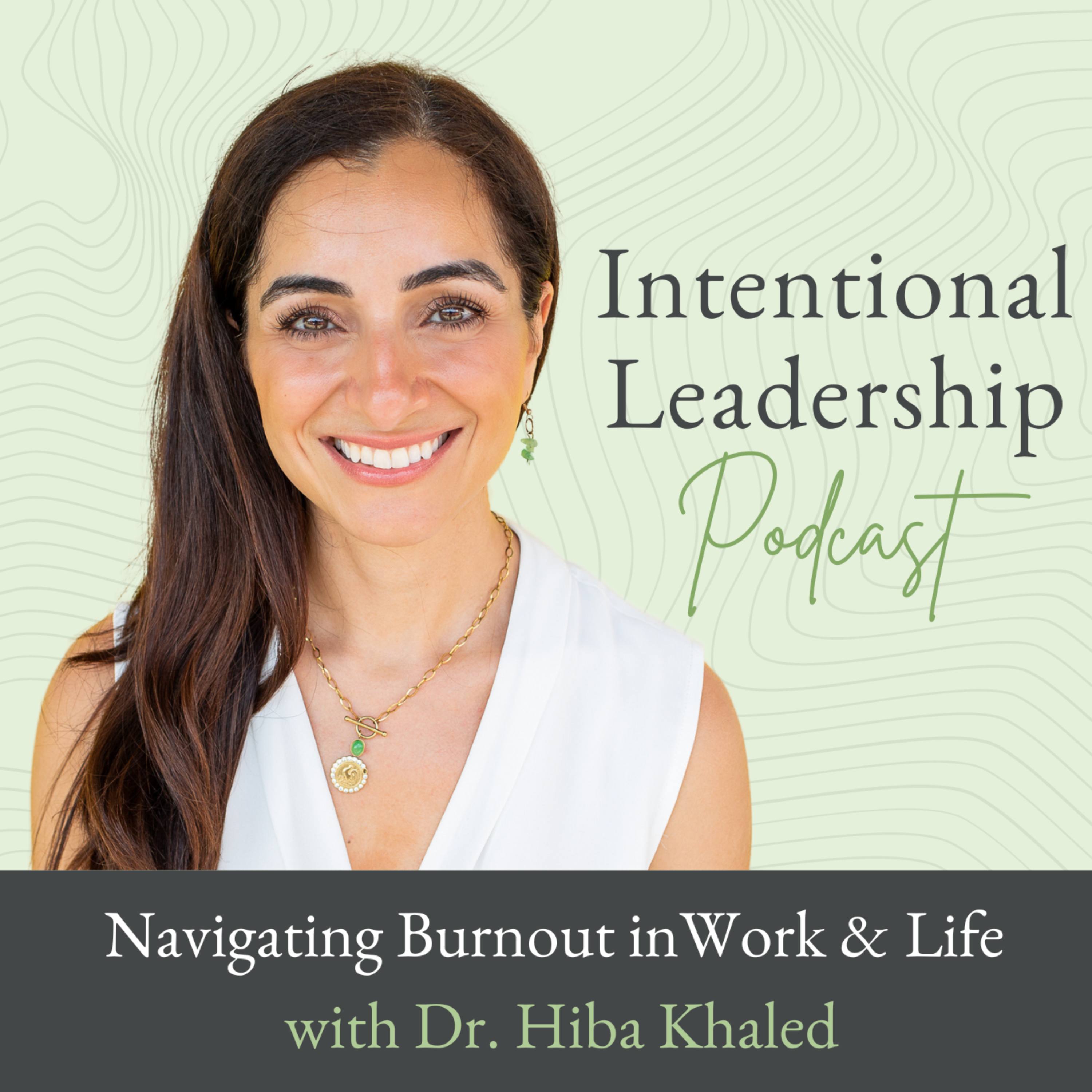 #136: Navigating Burnout in Work & Life with Dr. Hiba Khalid