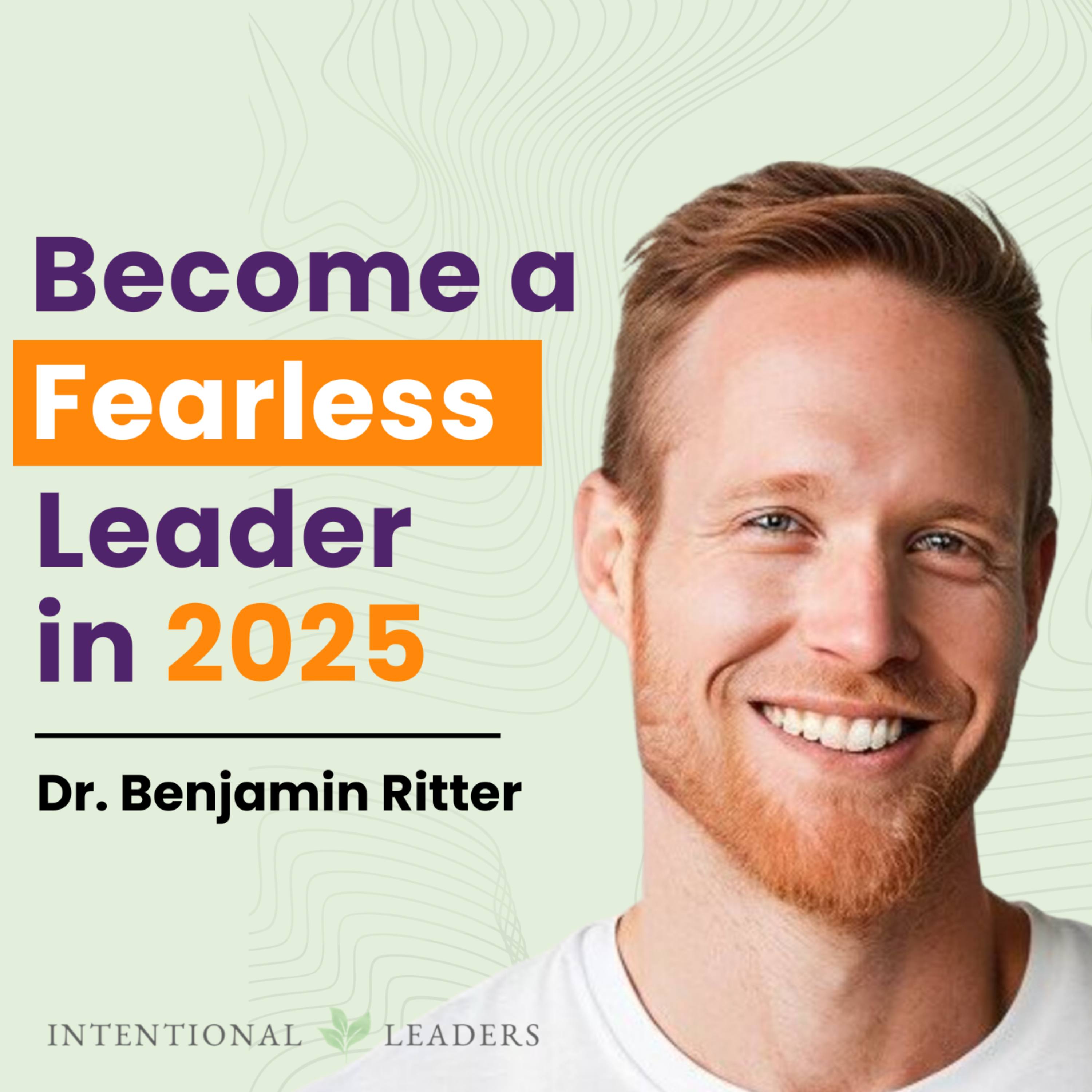 #151: Becoming a Fearless Leader with Dr. Benjamin Ritter