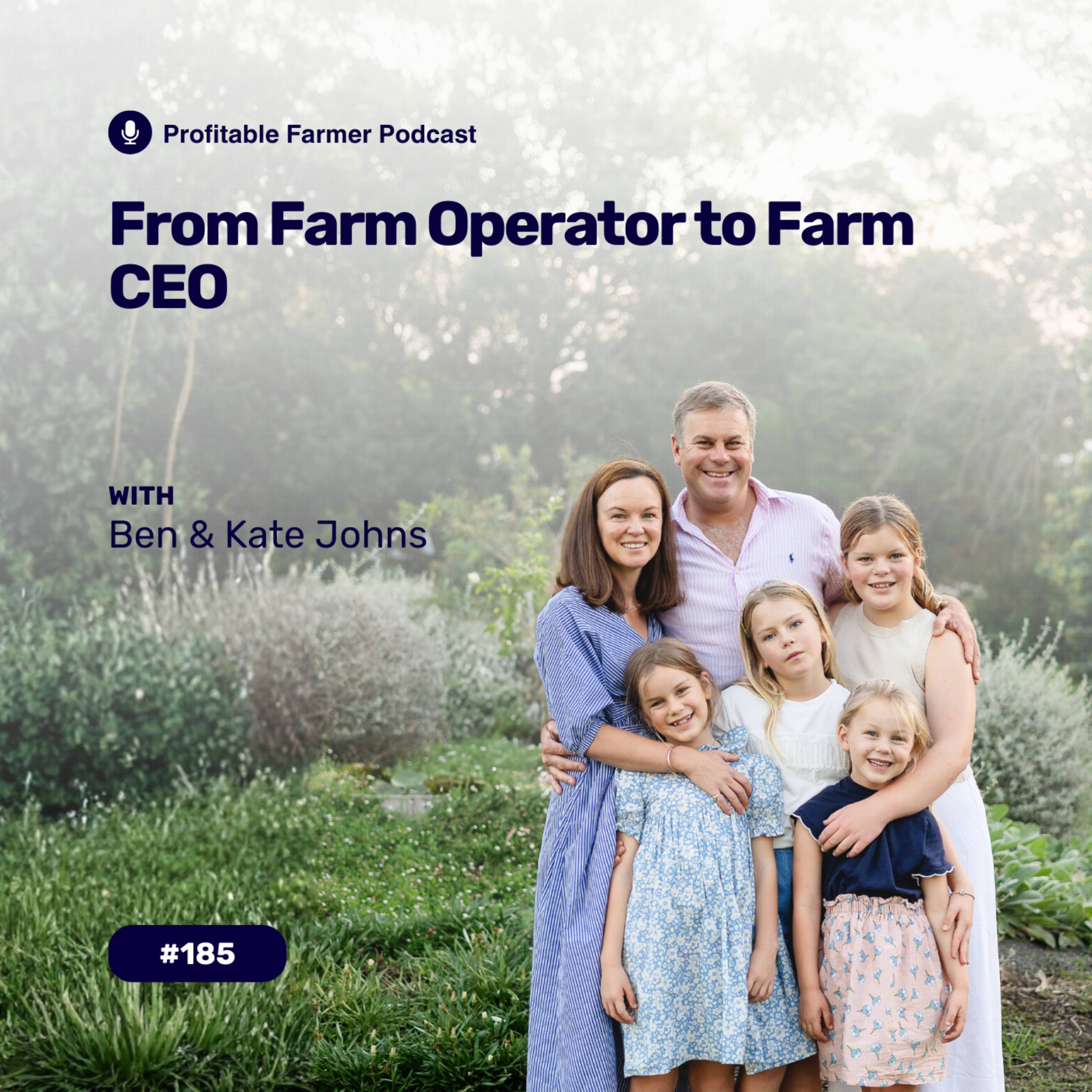 Episode 185 - From Farm Operator to Farm CEO with Ben & Kate Johns