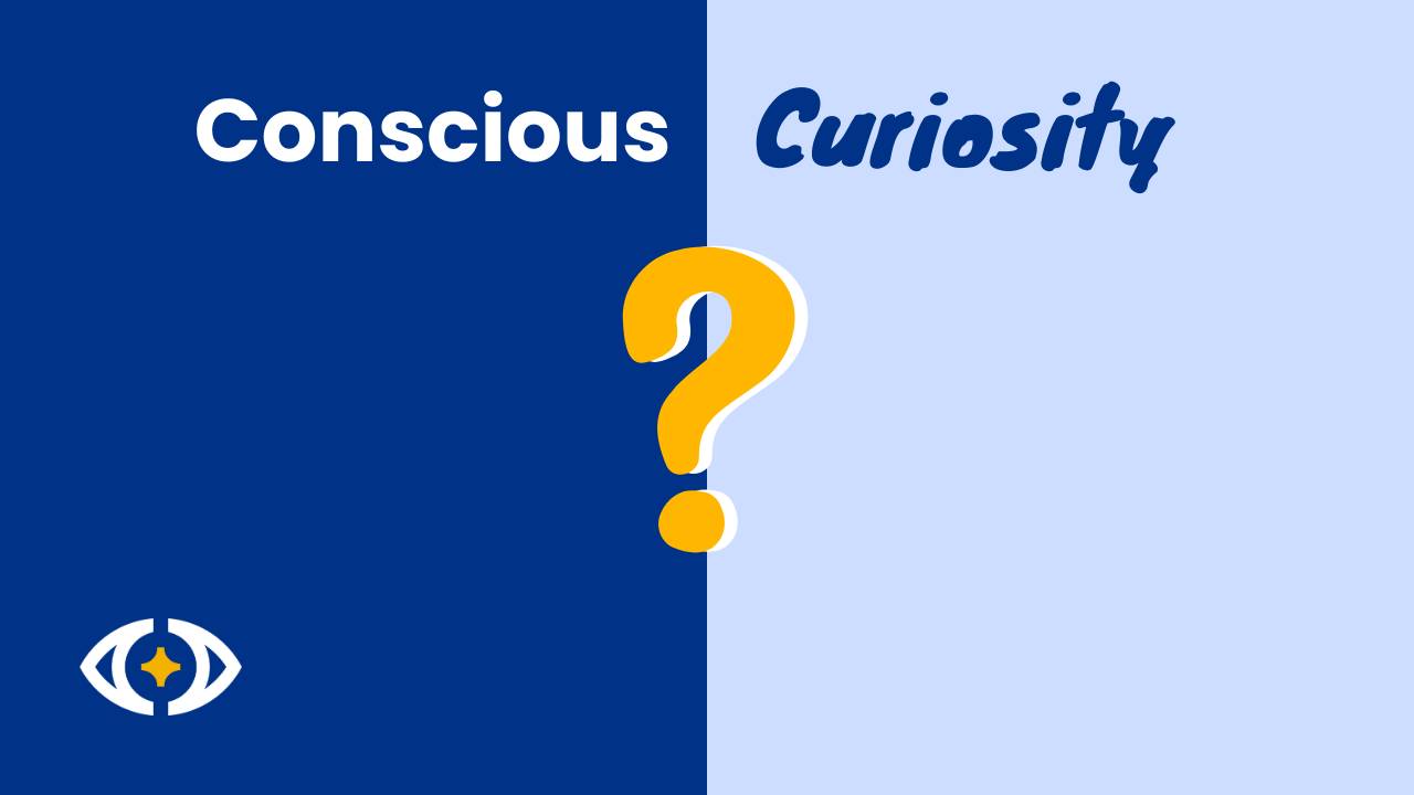 Conscious Curiosity