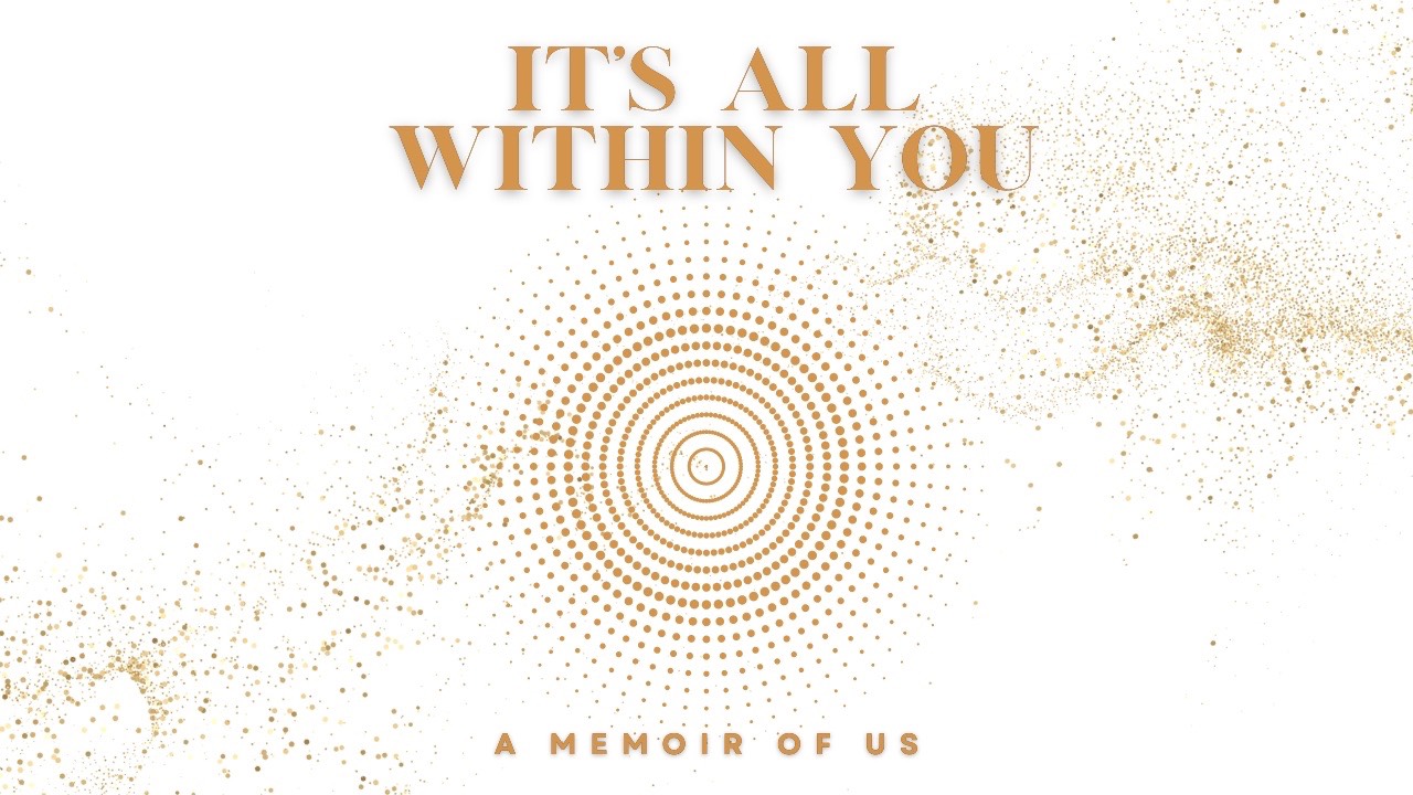It's All Within You - A Memoir of Us