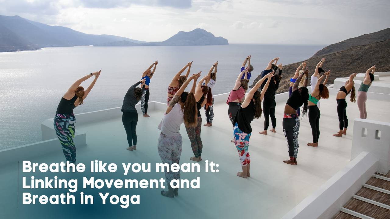 Breathe like you mean it: Linking Movement and Breath in Yoga