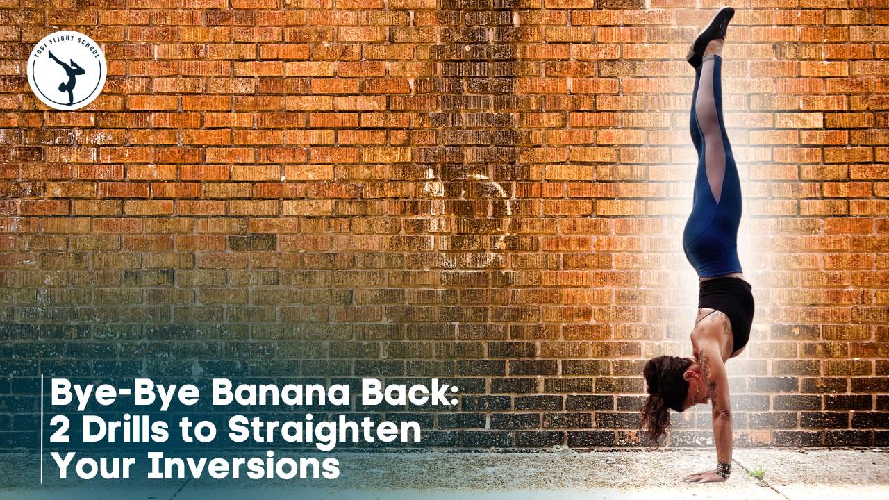 Bye-Bye Banana Back: 2 Drills to Straighten Your Inversions
