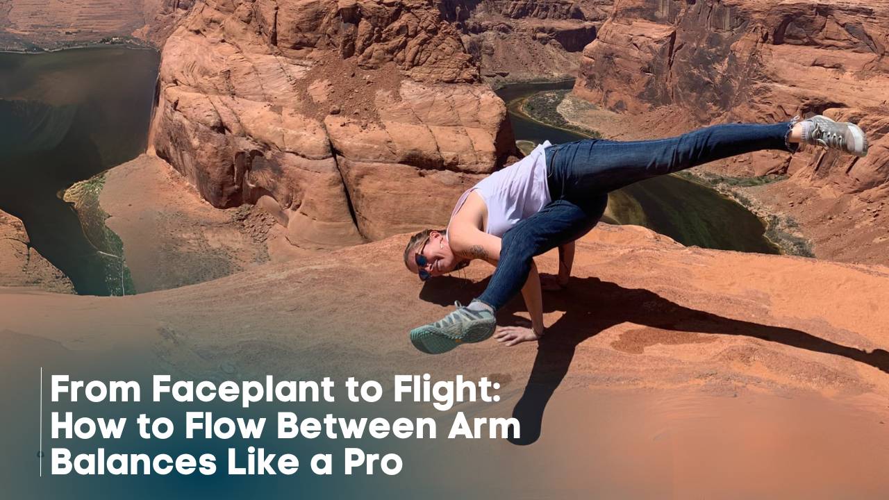 How to Flow Between Arm Balances Like a Pro
