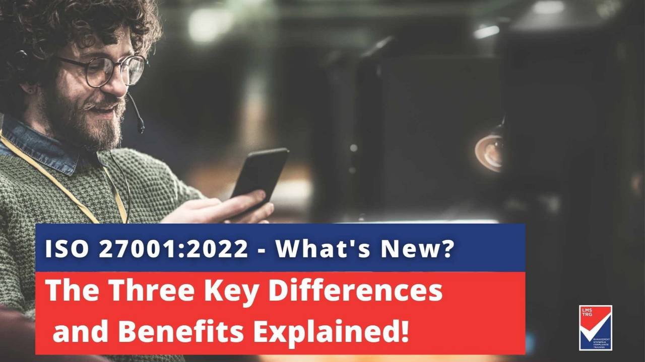 ISO 27001:2022. The Key Differences and Benefits Explained!