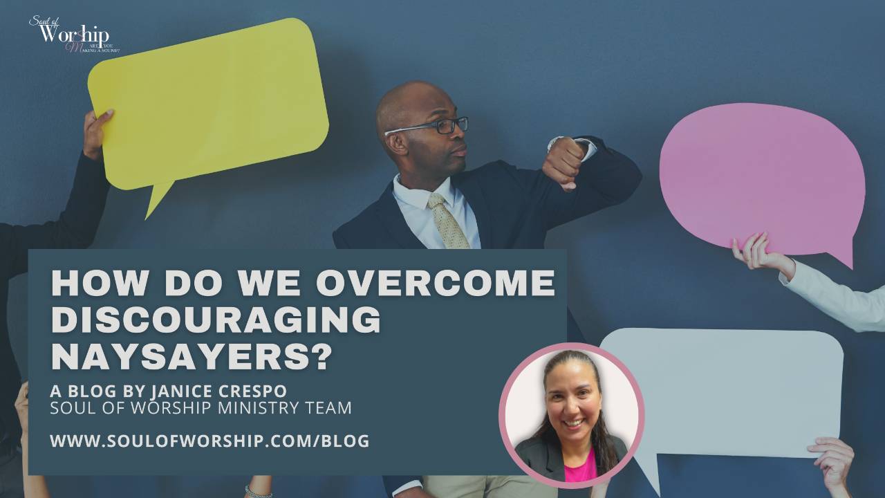 How do we overcome discouraging naysayers?