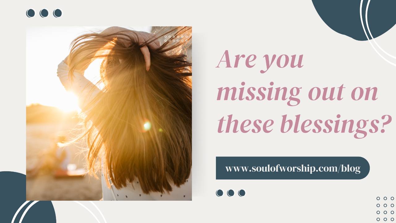 Are you missing out on these blessings?