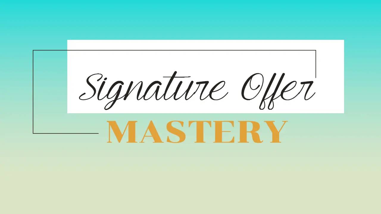 Signature Offer Mastery - 5-week program to boost your sales