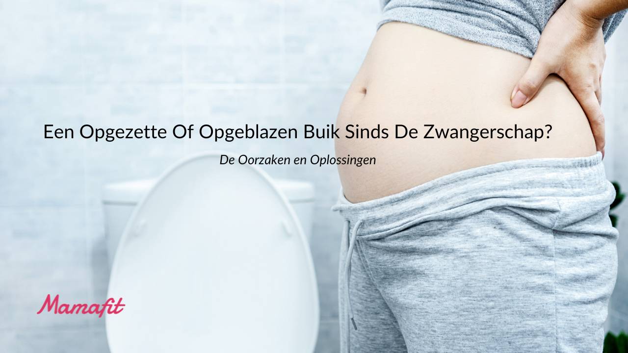 Opgezette of Opgeblazen Buik Sinds Zwangerschap: Oorzaak & Oplossing
