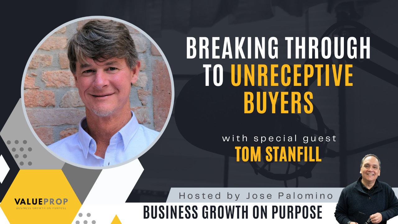 Breaking Through to Unreceptive Buyers with Tom Stanfill