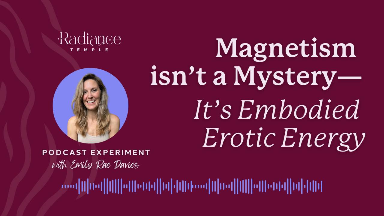 Embodied Erotic Energy: Awaken Your Magnetic, Radiant Self