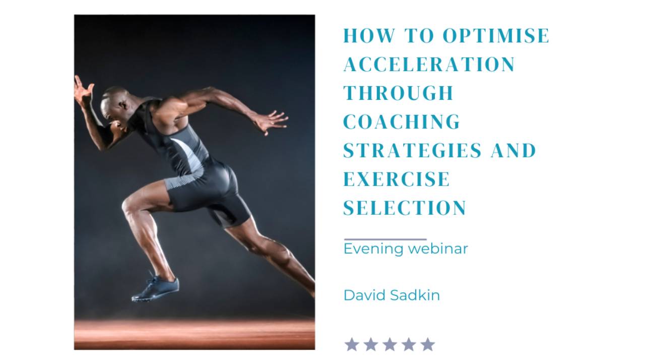 How to Optimise acceleration: coaching strategies & exercise selection