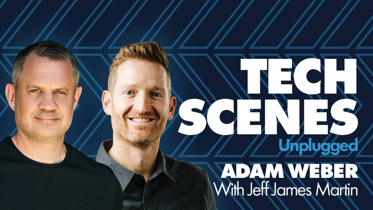 Tech Scenes Unplugged with Adam Weber