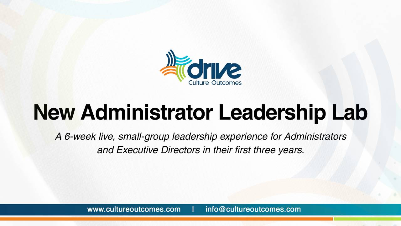 The New Administrator Leadership Lab - Drive Culture Outcomes