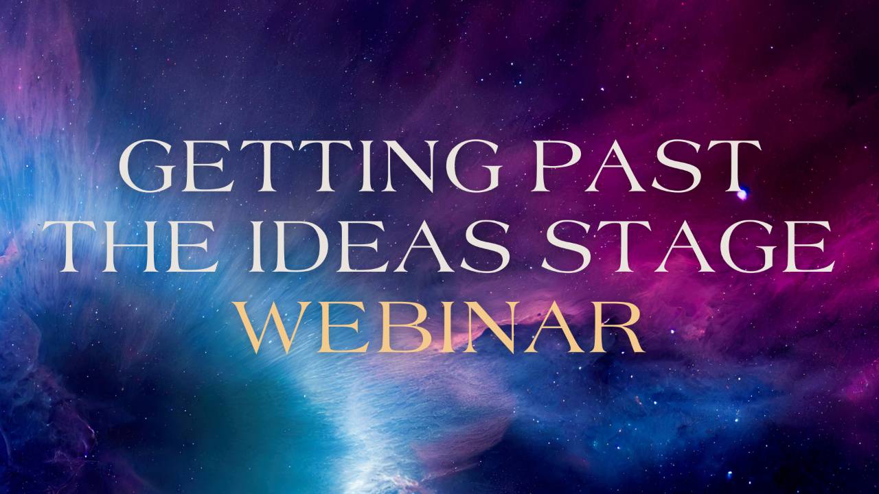 Getting Past the Ideas Stage Webinar | Reconnected Being