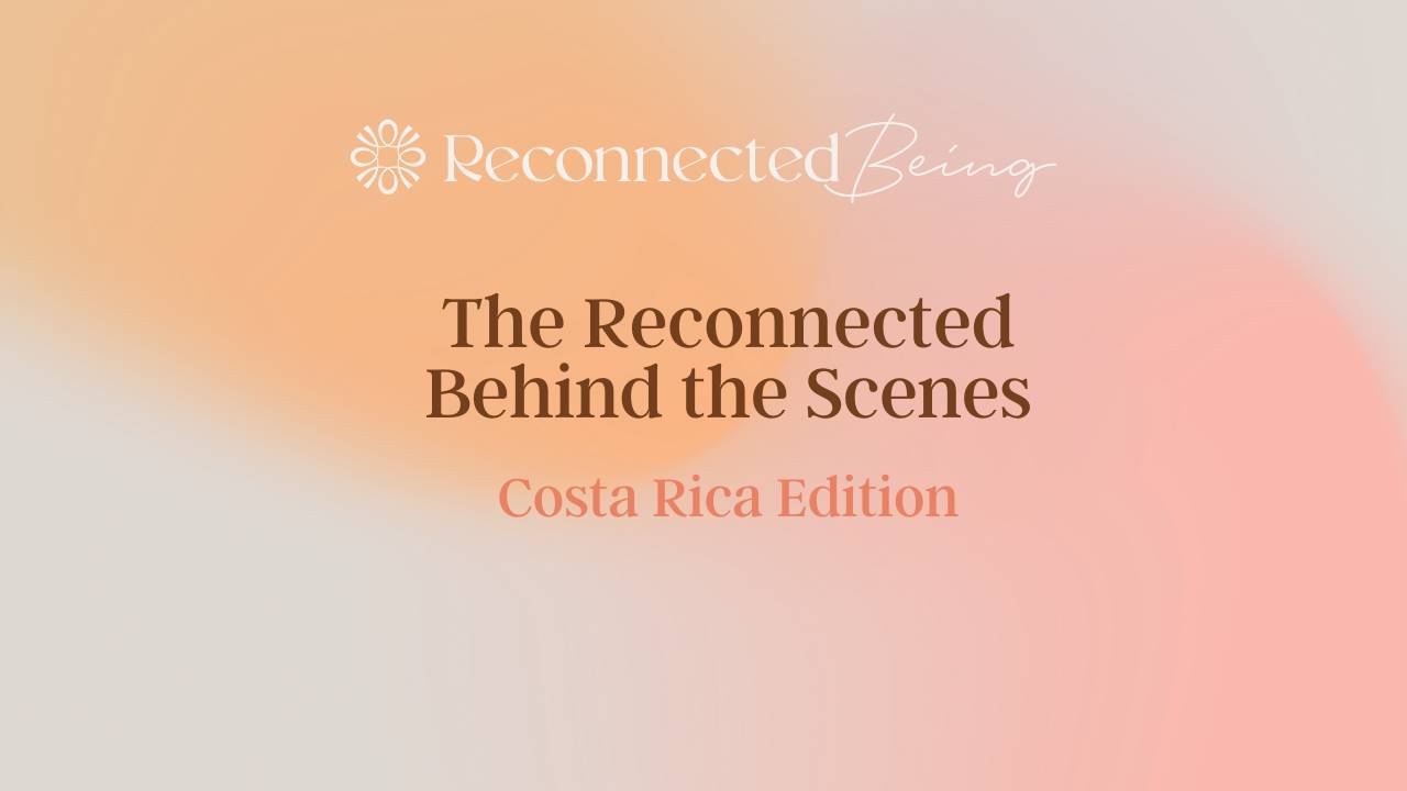 Reconnected Being | Behind the Scenes; Costa Rica Edition!