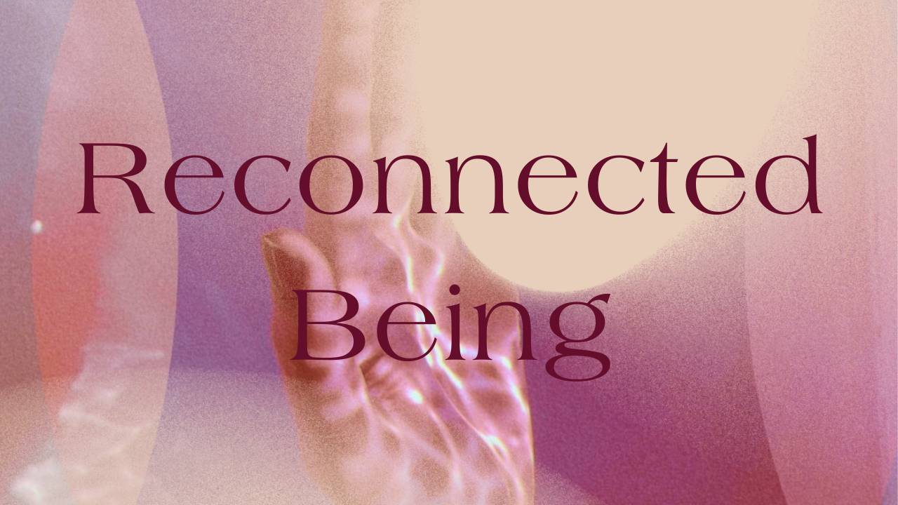 Reconnected Being | Launch Life Week
