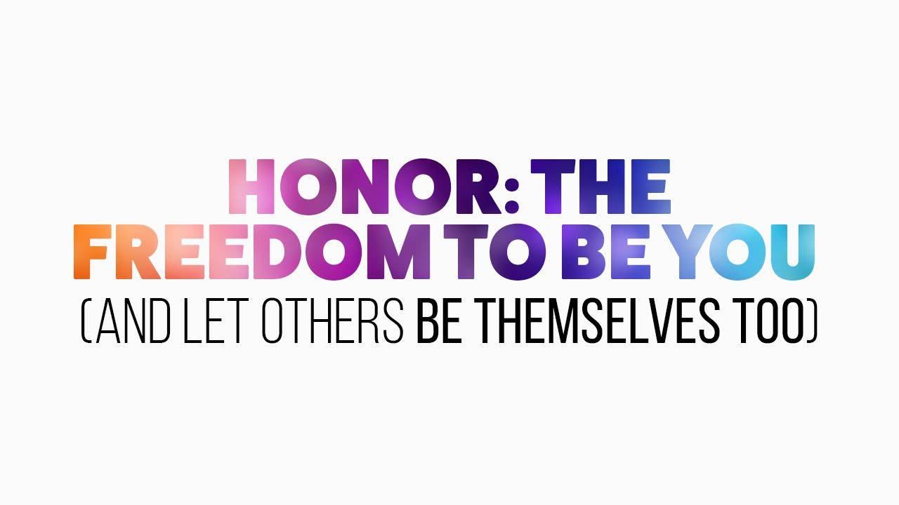 HONOR: The Freedom to Be YOU (and Let Others Be Themselves Too)