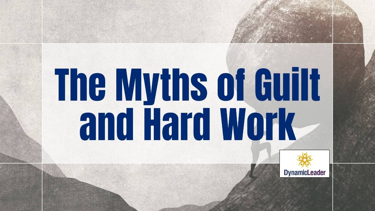 The Myths of Guilt and Hard Work