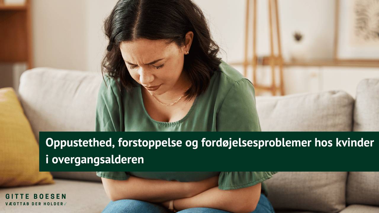 Oppustethed, forstoppelse og fordøjelsesproblemer i overgangsalderen