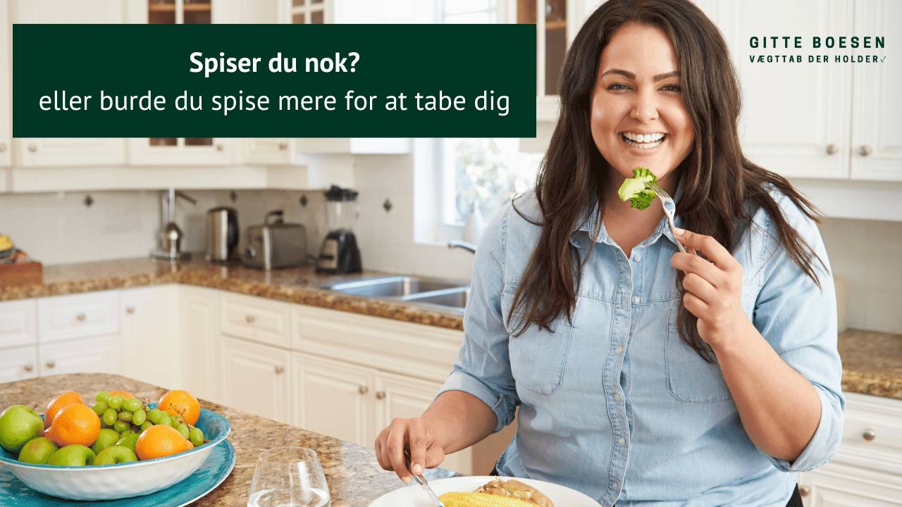 Burde du i virkeligheden spise mere for at tabe dig?
