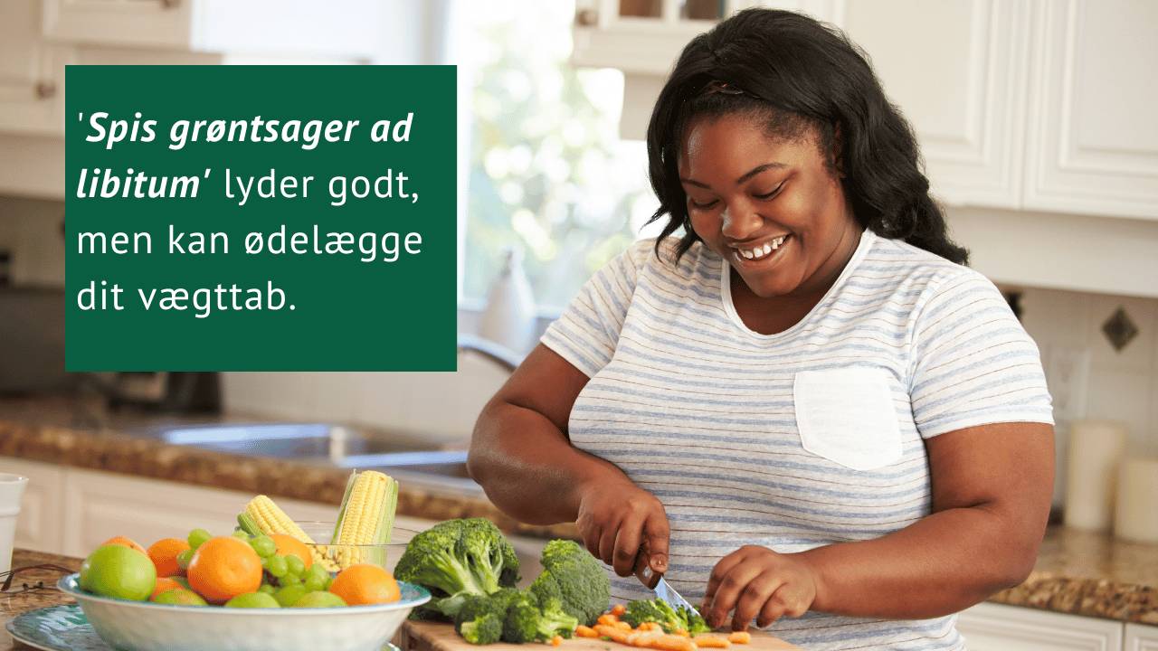 'Spis grøntsager ad libitum' er et meget uhensigtsmæssigt vægttabsråd.