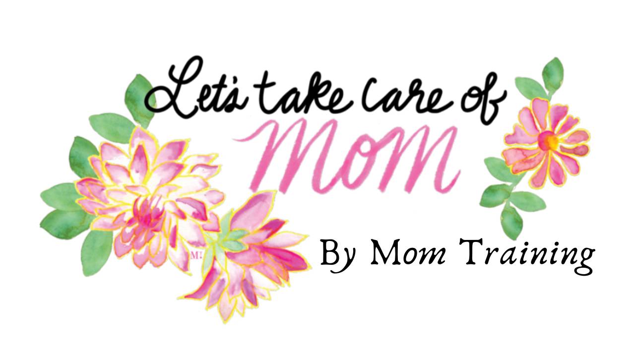 Let's Take Care Of Mom | Mom Training | Self-Care For Moms