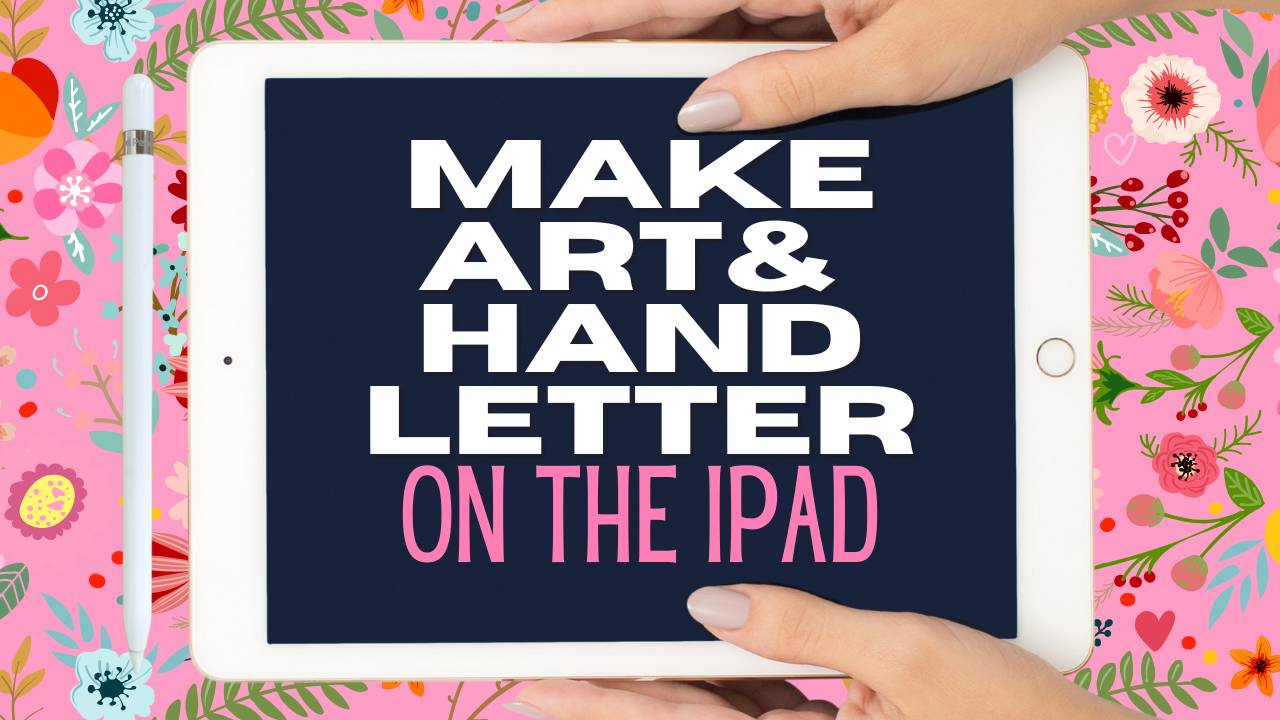How to Make Art & Hand Letter on the iPad