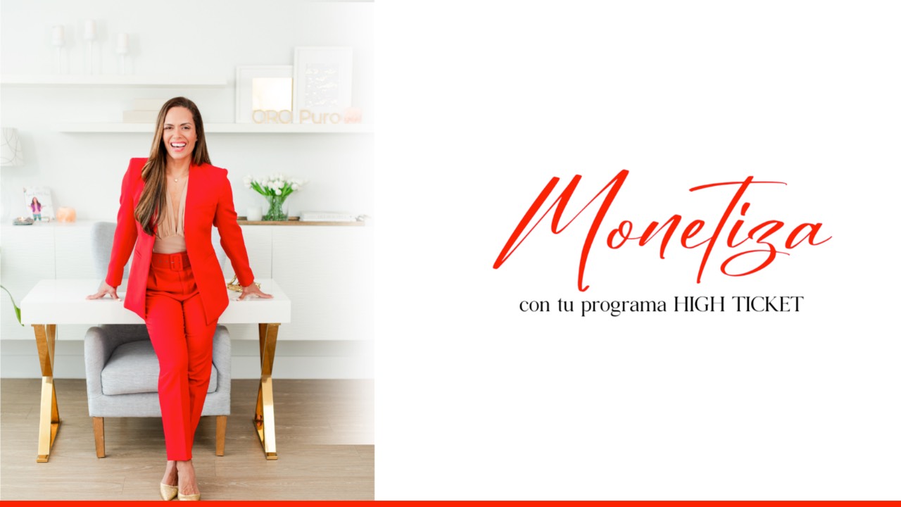 “Monetiza con tu programa HIGH TICKET”