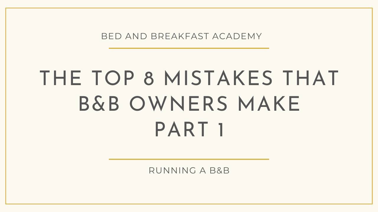 The Top 8 Mistakes New B&B Owners Makes when starting up a B&B