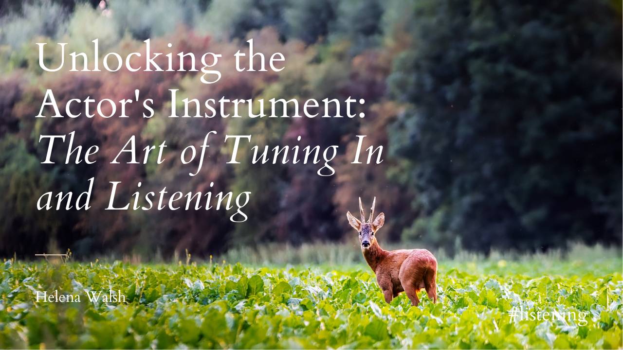 Unlocking the Actor's Instrument: The Art of Tuning In and Listening