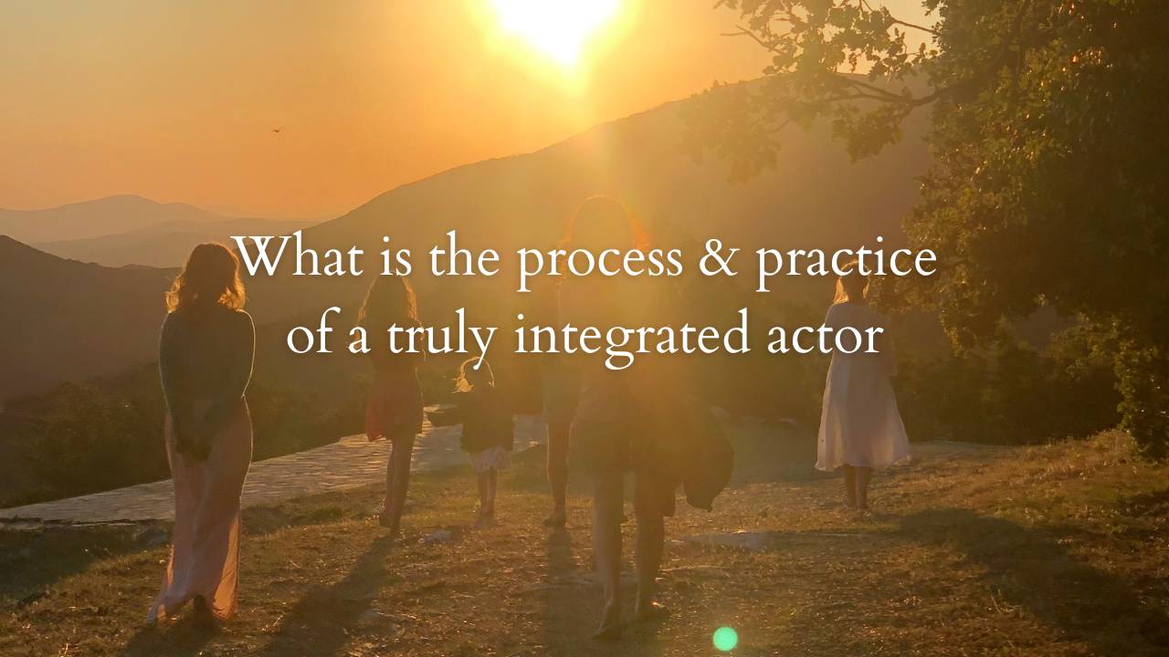 What is the process & practice of a truly integrated actor