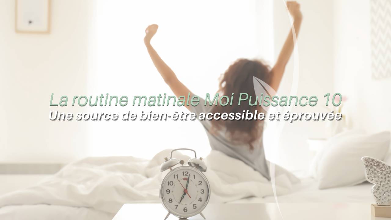 La routine matinale Moi Puissance 10
