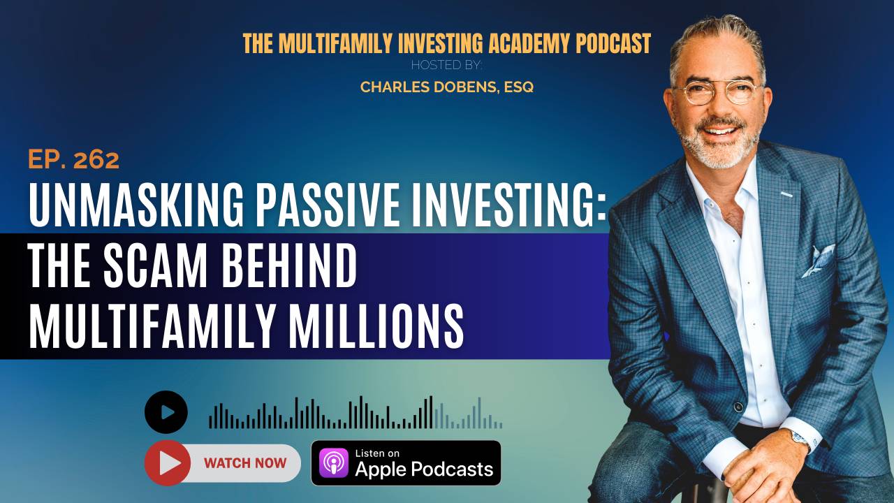 262: Unmasking Passive Investing: The Scam Behind Multifamily Millions