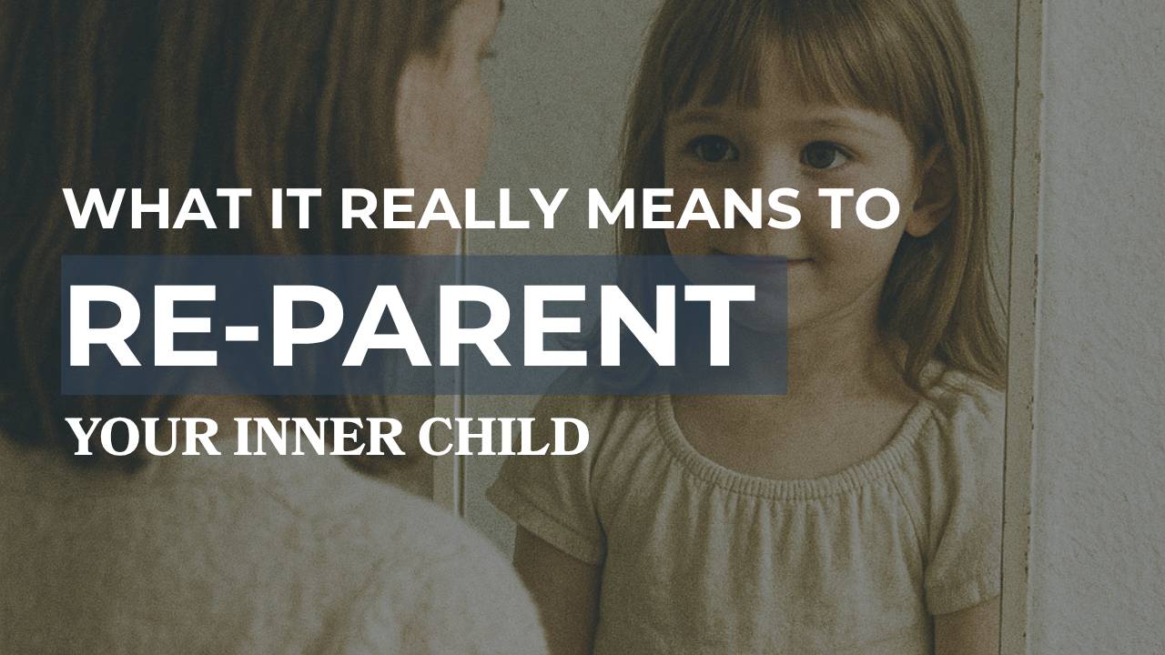 What It Really Means to Re-Parent Your Inner Child